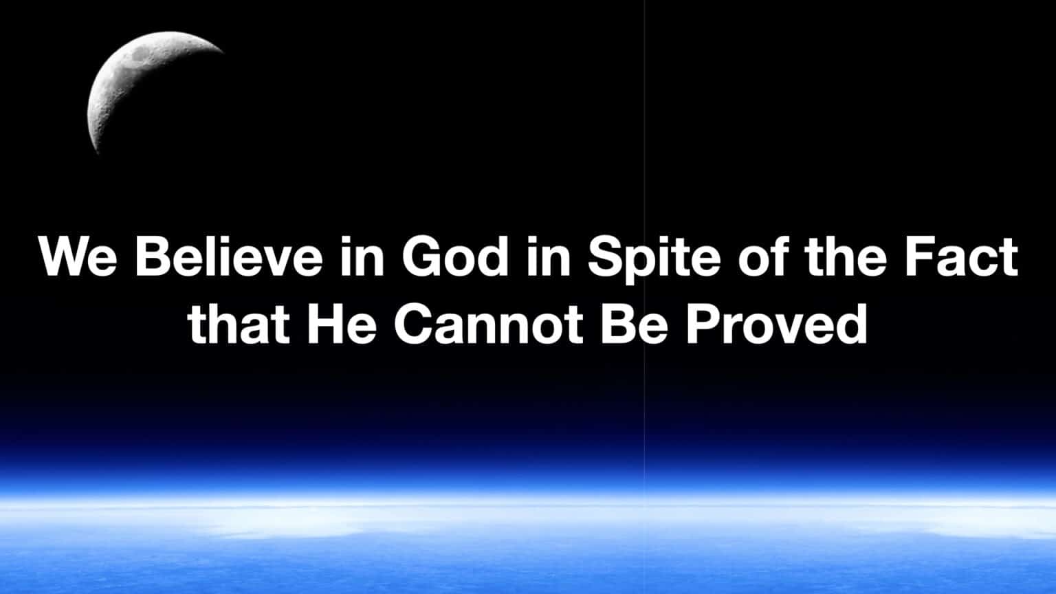 Max Anders | We Believe in God, In Spite of the Fact that He Cannot Be ...