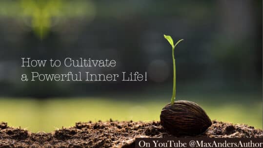 Max Anders | How to Cultivate a Powerful Inner Life!